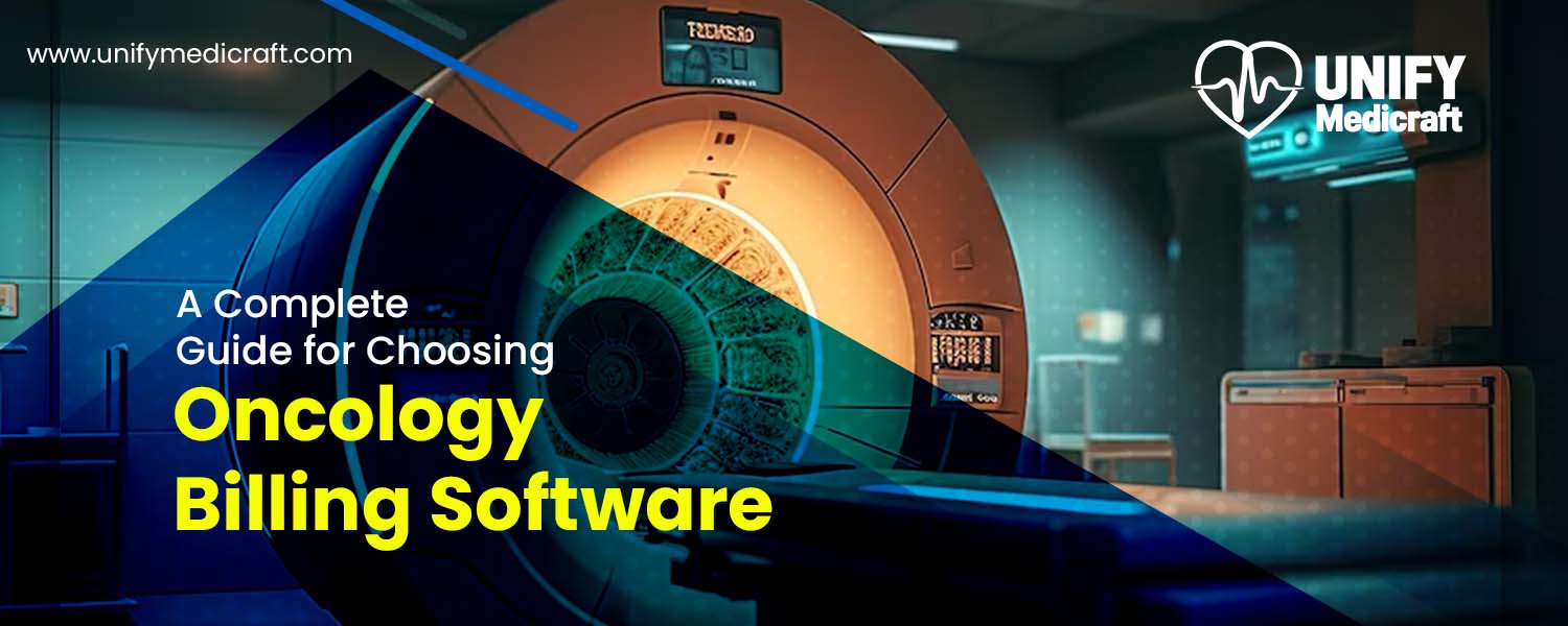 A Complete Guide for Choosing Oncology Billing Software