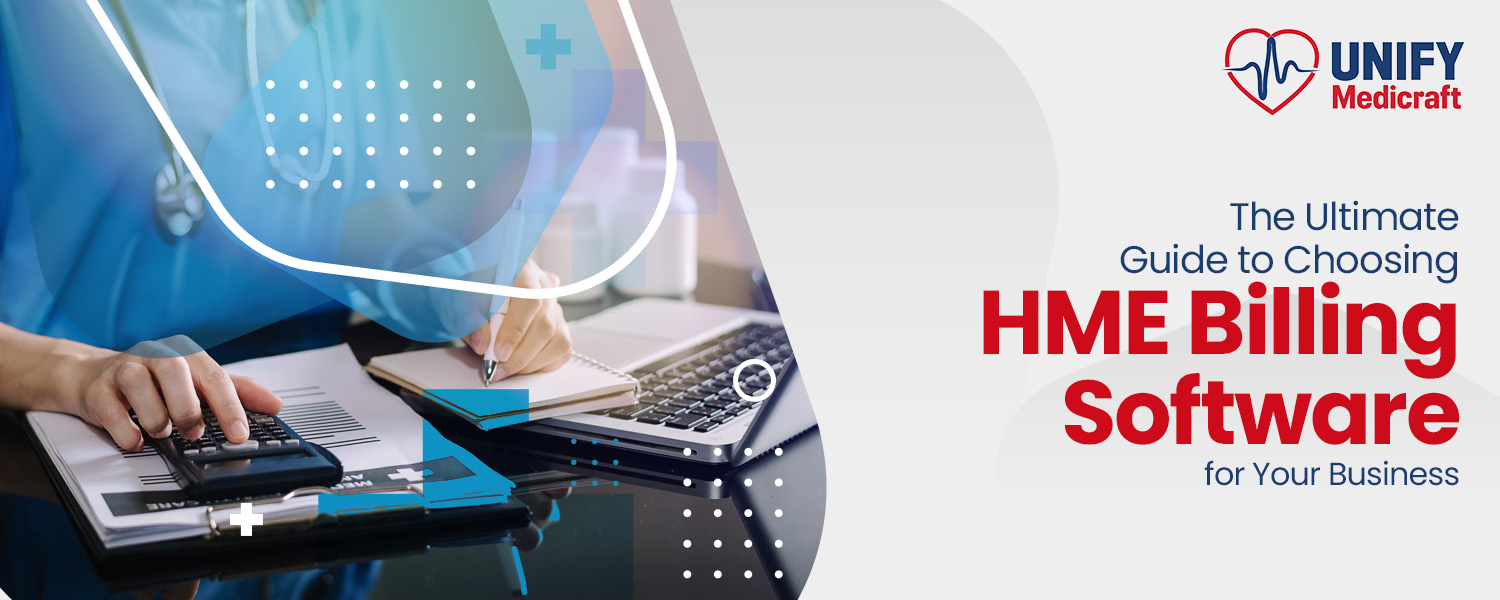 Choosing the Best HME Billing Software for Your Business | Unify Medicraft